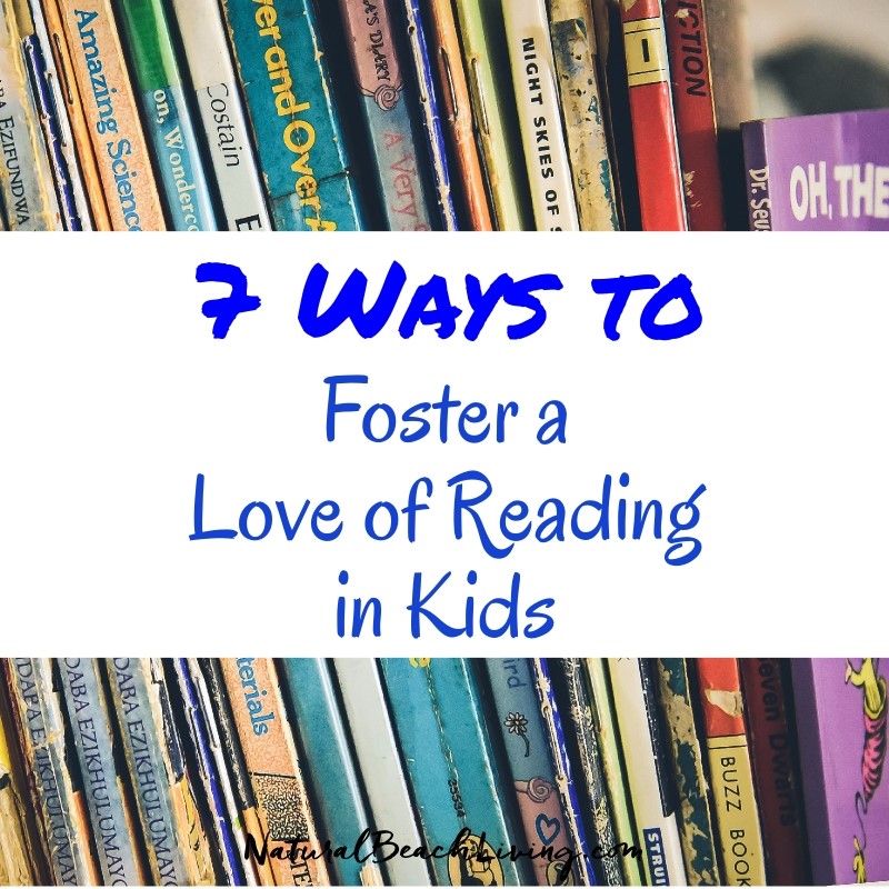 7 Ways to Foster a Love of Reading in Kids - Natural Beach Living